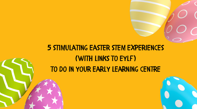 5 Stimulating Easter STEM Experiences (with links to EYLF) to do in yo ...